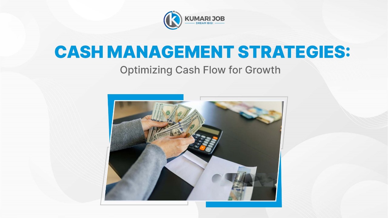 Cash Management Strategies: Optimizing Cash Flow for Growth