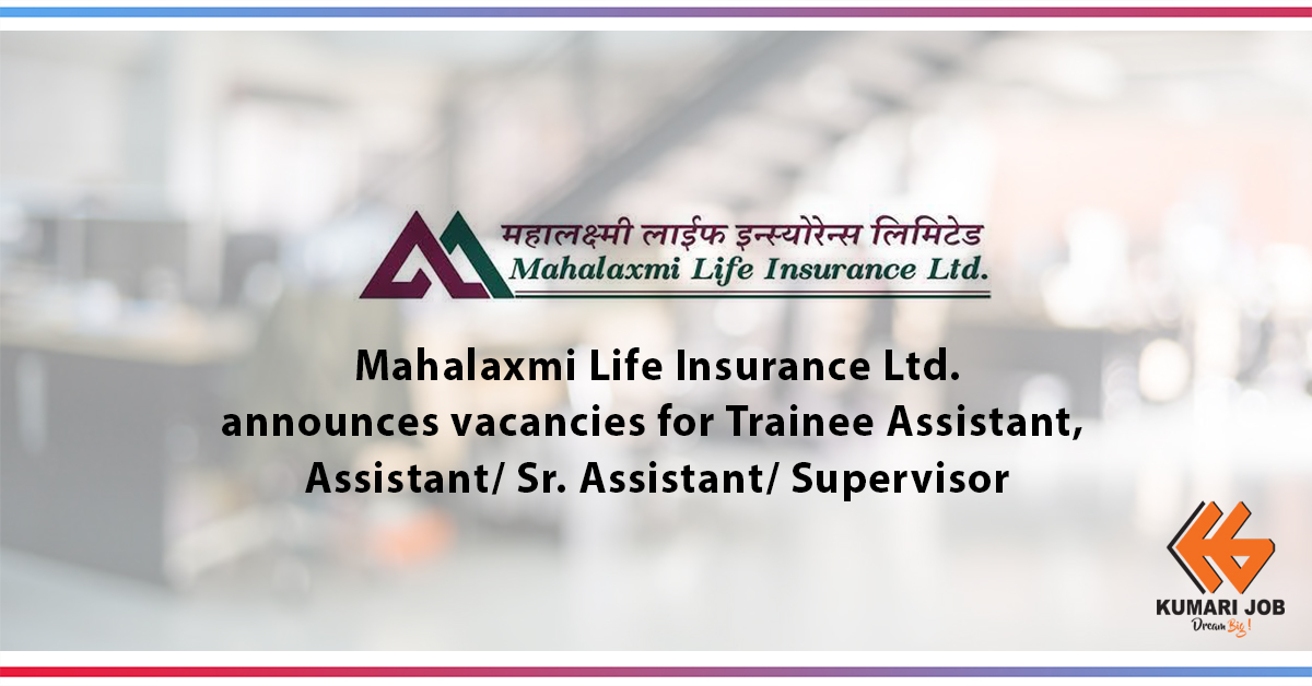 Mahalaxmi Life Insurance Ltd. announces vacancies for Trainee Assistant ...