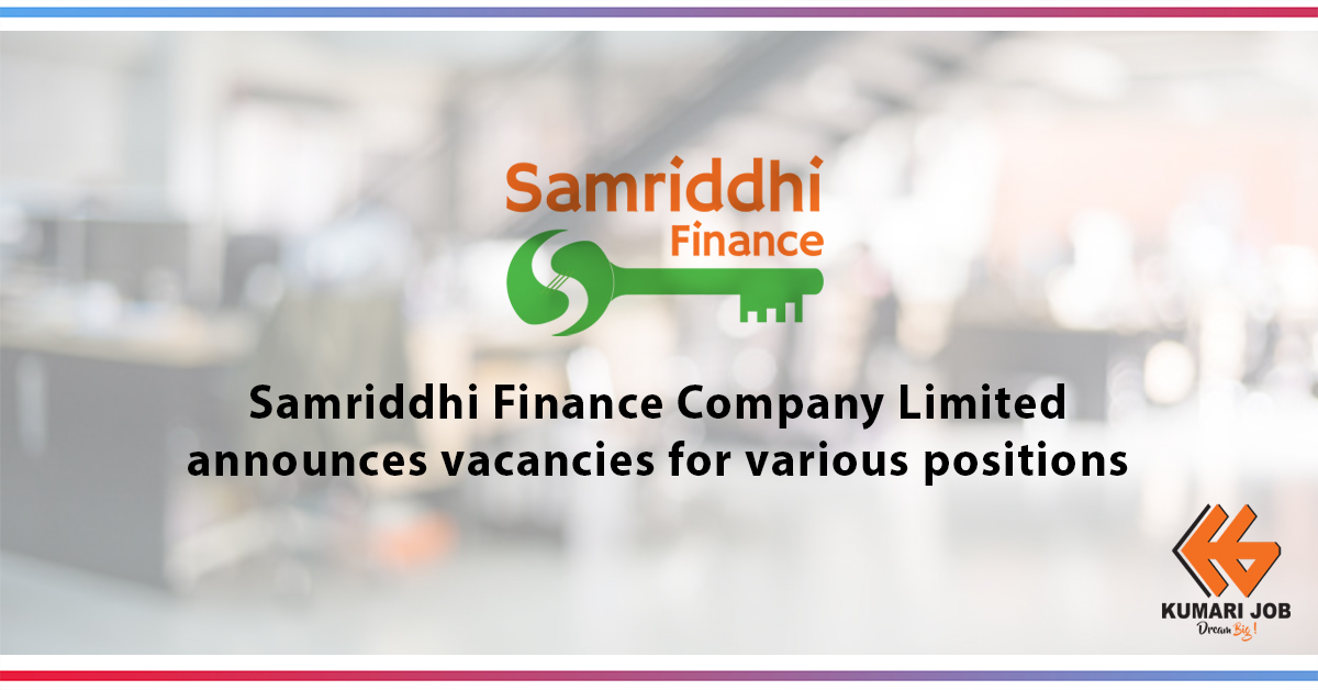 Samriddhi Finance Company Limited announces vacancies for various positions
