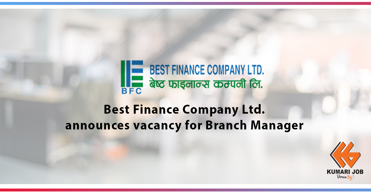 Best Finance Company Ltd. announces vacancy for Branch Manager